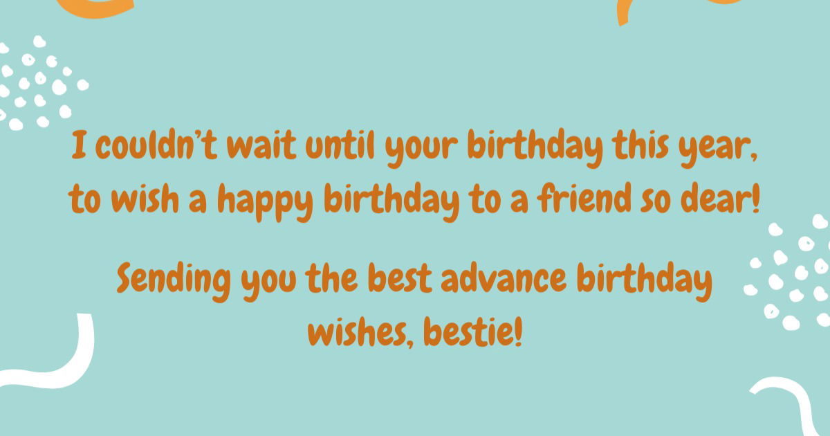 Advance Wishes For A Friend So Dear Happy Birthday Wisher