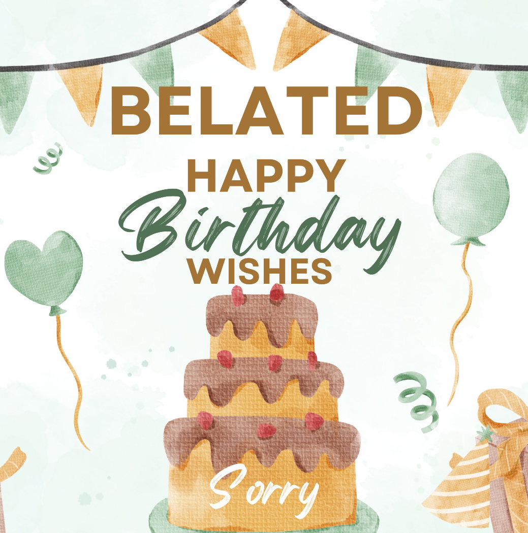 Funny Belated Happy Birthday Wishes Late Messages And Greetings