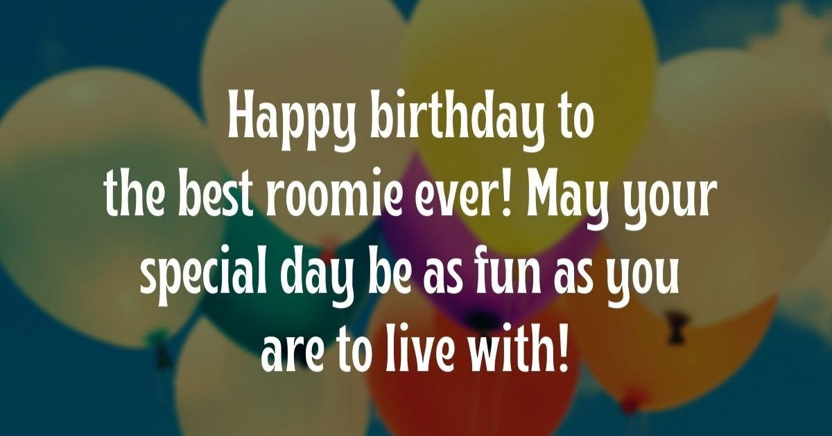 The best roomie in the world - Happy Birthday Wisher, by Pensador
