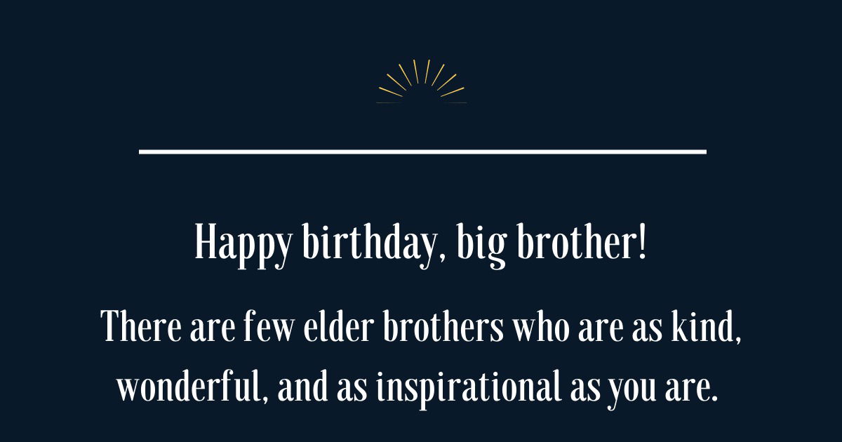 The most inspirational big bro - Happy Birthday Wisher