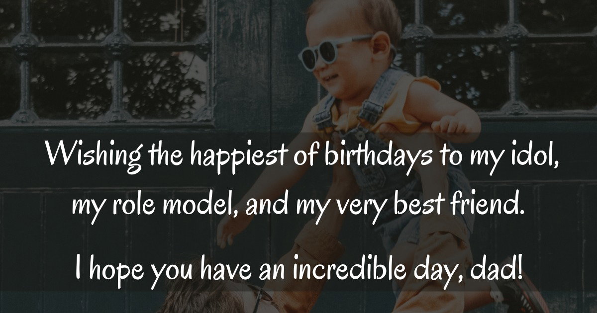 You're my idol and role model, dad - Happy Birthday Wisher, by Pensador